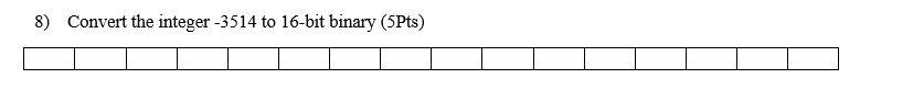 Solved 8) Convert the integer -3514 to 16-bit binary (5Pts) | Chegg.com