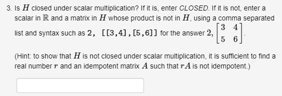 Solved 3. Is H closed under scalar multiplication? If it is, | Chegg.com