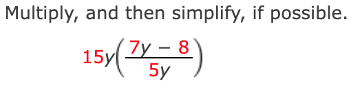 Solved Multiply, and then simplify, if possible.15y(7y-85y) | Chegg.com