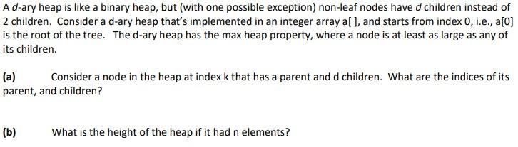 Solved A D Ary Heap Is Like A Binary Heap But With One 