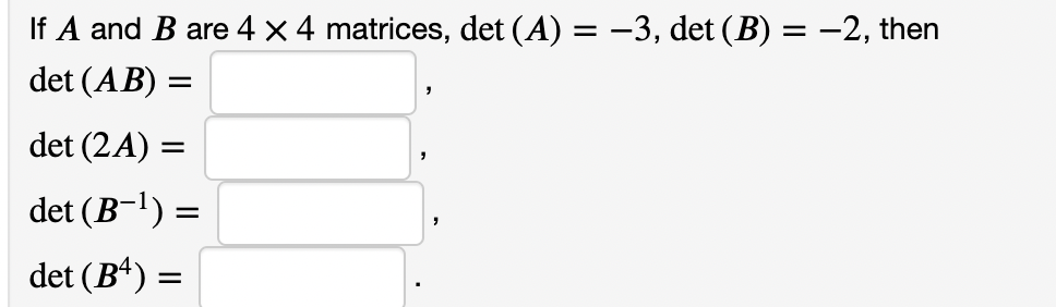 Solved If A and B are 4×4 matrices, det(A)=−3,det(B)=−2, | Chegg.com