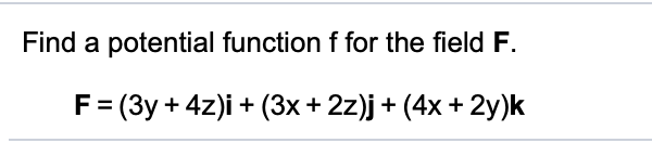 Solved Find a potential function f for the field F. F = (3y | Chegg.com