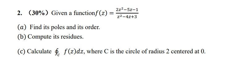 Solved 2. (30%) Given a function f(z)=z2−4z+32z2−5z−1 (a) | Chegg.com