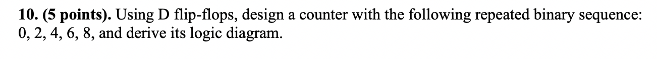 Solved 10. (5 points). Using D flip-flops, design a counter | Chegg.com