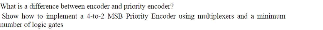 Solved What is a difference between encoder and priority | Chegg.com
