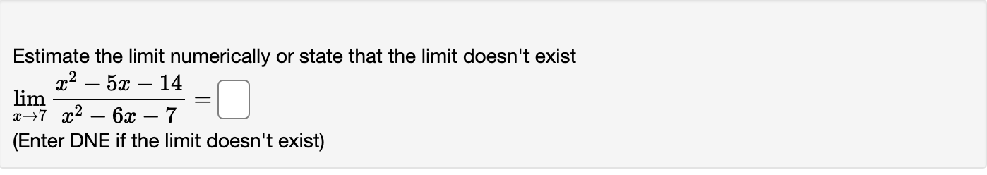 Solved Estimate the limit numerically or state that the | Chegg.com