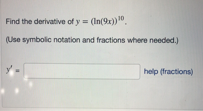 Solved Find the derivative of y = (ln(9x)) 10. (Use symbolic | Chegg.com