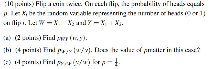 Solved (10 points) Flip a coin twice. On each flip, the | Chegg.com