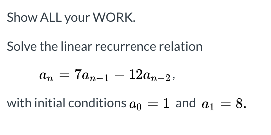Solved Show ALL your WORK. Solve the linear recurrence | Chegg.com