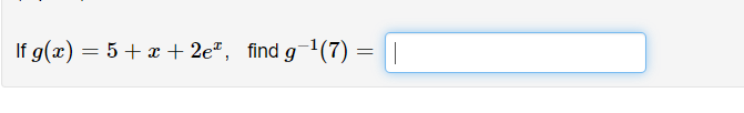 Solved If g(x)=5+x+2ex, find g−1(7)= | Chegg.com