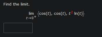 Solved Find the limit. limt→0+cos(t),cos(t),t2ln(t)s3 | Chegg.com