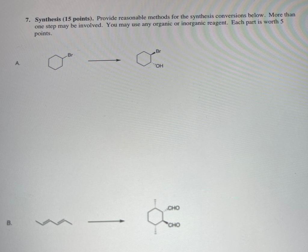 Solved 7. Synthesis (15 points). Provide reasonable methods | Chegg.com