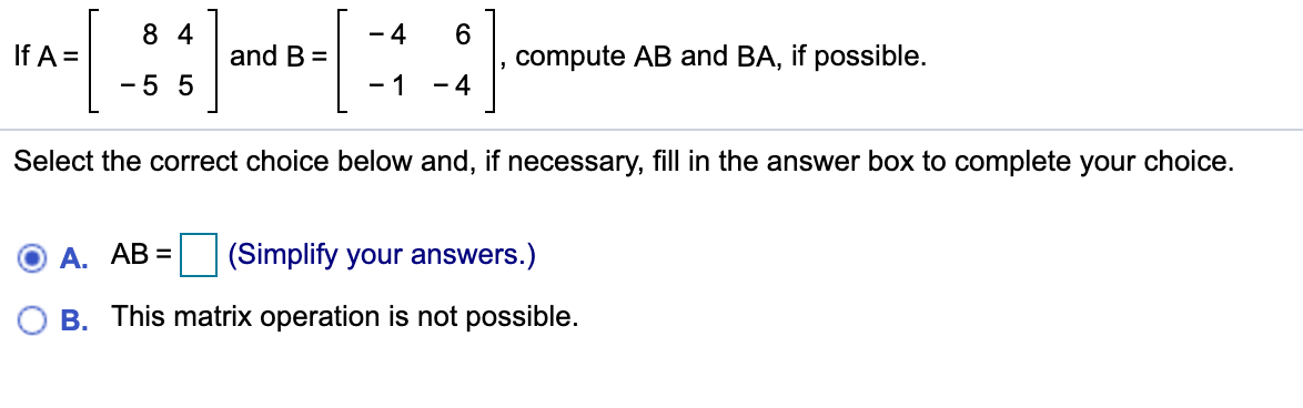 Solved 8 4 - 4 6 If A= and B= compute AB and BA, if | Chegg.com