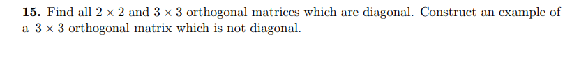 Solved 15. Find all 2×2 and 3×3 orthogonal matrices which | Chegg.com