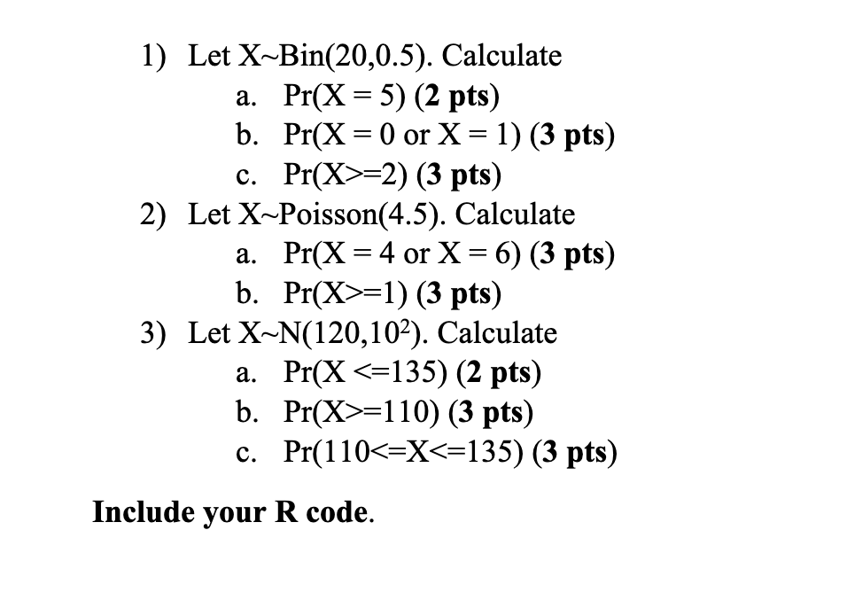 1) Let X∼Bin(20,0.5). Calculate a. Pr(X=5) (2 pts) b. | Chegg.com