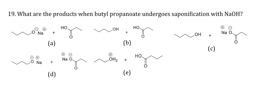 Solved 19. What are the products when butyl propanoate | Chegg.com
