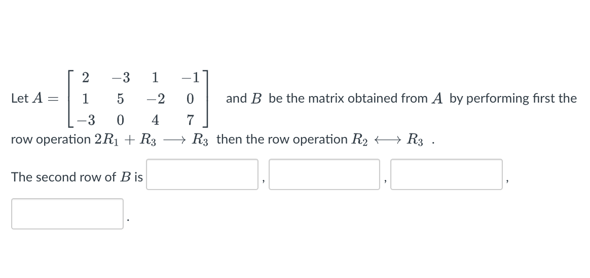Solved -3 1 - 1 Let A - 1 5 -2 3 0 4 row operation 2R1 + R3 | Chegg.com