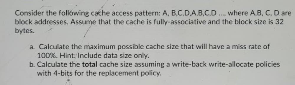 Solved Consider the following cache access pattern: A, | Chegg.com