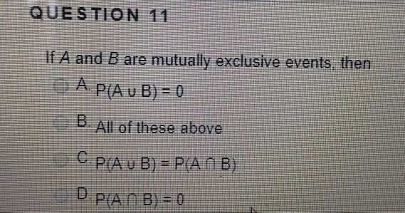 Solved QUESTION 11 If A and B are mutually exclusive events, | Chegg.com