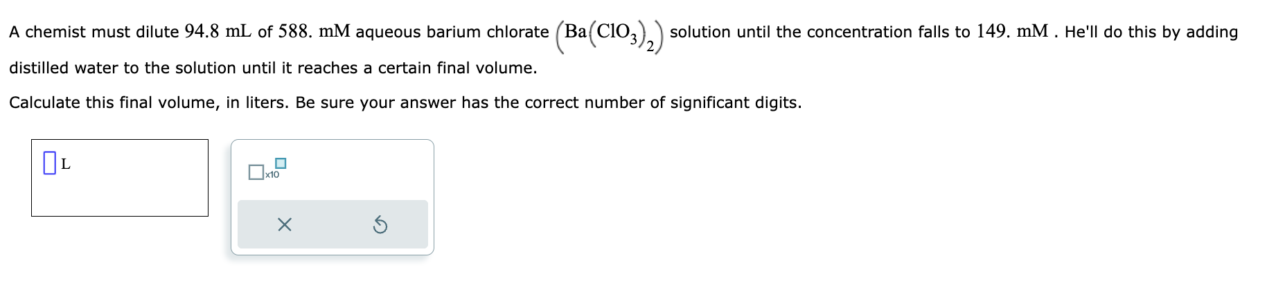 Solved A chemist must dilute 94.8 mL of 588.mM aqueous | Chegg.com