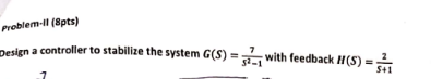 Solved problem-11 (8pts)Design a controller to stabilize the | Chegg.com