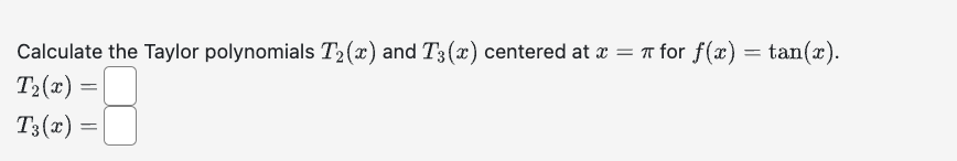 Solved Calculate the Taylor polynomials T2(x) ﻿and T3(x) | Chegg.com