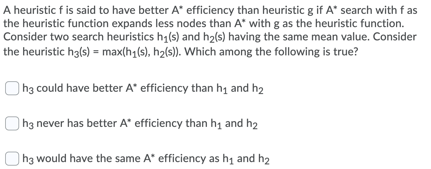 Solved A heuristic f is said to have better A* efficiency | Chegg.com