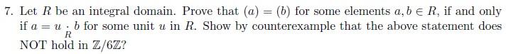 Solved 7. Let R be an integral domain. Prove that (a) = (b) | Chegg.com