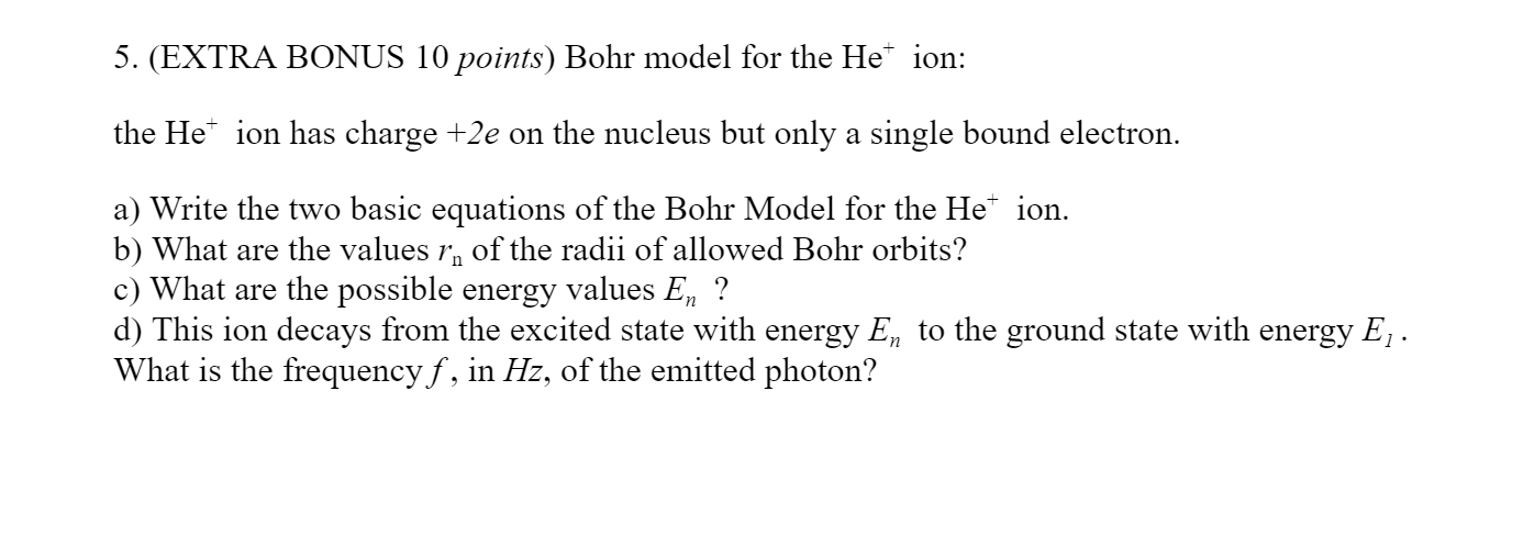 Solved 5. (EXTRA BONUS 10 points) Bohr model for the He+ion: | Chegg.com
