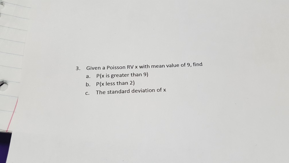Solved 3. Given a Poisson RV x with mean value of 9, find | Chegg.com