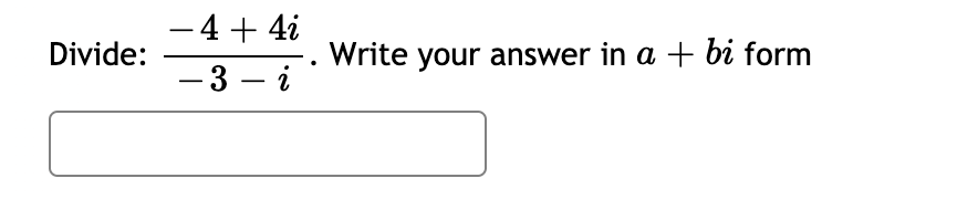 Solved Divide: –4 + 4i – 3 – 1 Write your answer in a + bi | Chegg.com