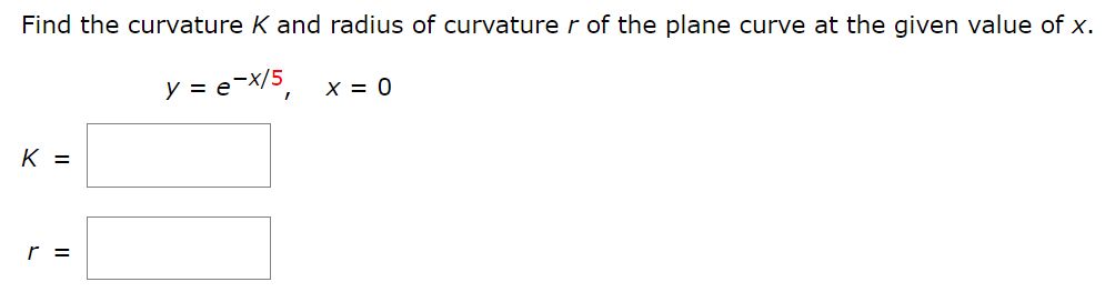 Solved Find the curvature K and radius of curvature r of the | Chegg.com