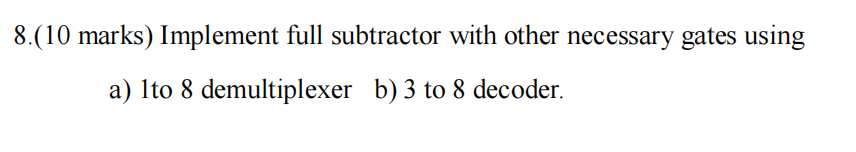 Solved 8.(10 ﻿marks) ﻿Implement full subtractor with other | Chegg.com