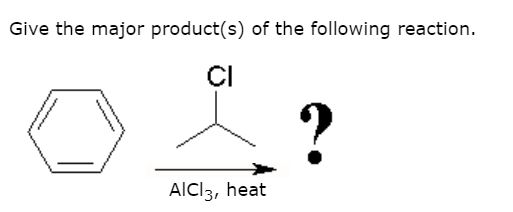 Solved AlCl3, heat Give the major product(s) of the | Chegg.com Solved AlCl3, heat Give the major product(s) of the | Chegg.com