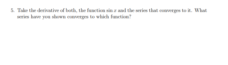 Solved 5. Take the derivative of both, the function sinx and | Chegg.com