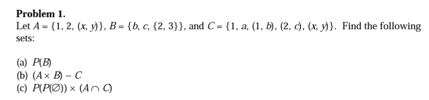 Solved Problem 1. Let A={1,2,(x,y)},B={b,c,{2,3}}, and | Chegg.com