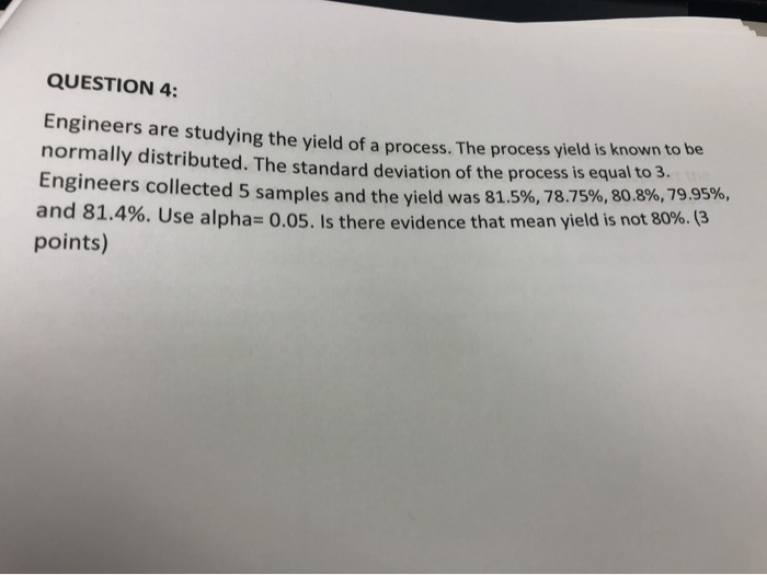 Solved QUESTION 4: Engineers are studying the yield of a | Chegg.com