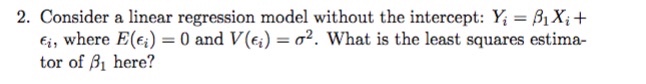 Solved 2. Consider a linear regression model without the | Chegg.com
