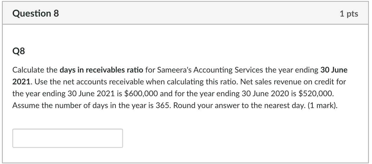 Solved Question 8 1 pts Q8 Calculate the days in receivables | Chegg.com