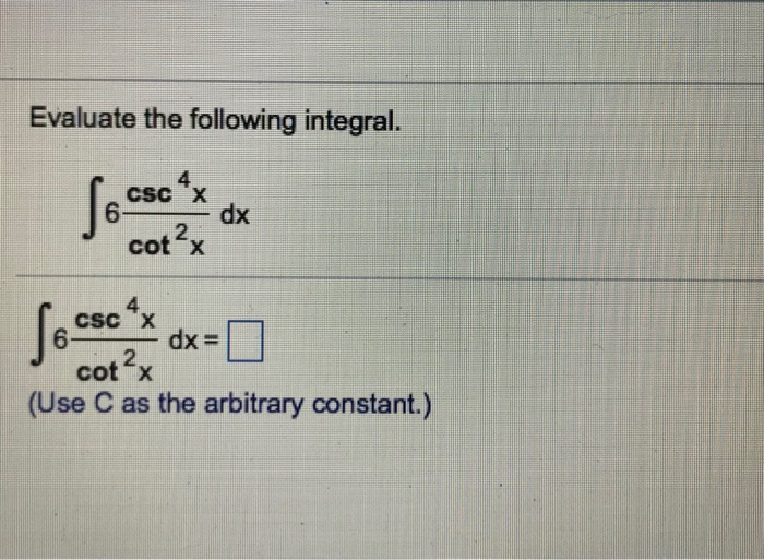 Solved Evaluate the following integral. 4 CSC X csc x 6 dx 2 | Chegg.com