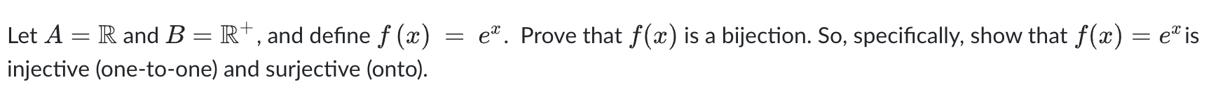 Solved Let A=R and B=R+, and define f(x)=ex. Prove that f(x) | Chegg.com