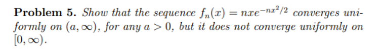 Solved Problem 5. Show that the sequence fn(x)=nxe−nx2/2 | Chegg.com