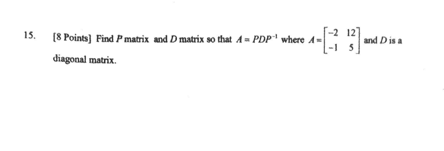 Solved 15. -2 12 {8 Points) Find P matrix and D matrix so | Chegg.com