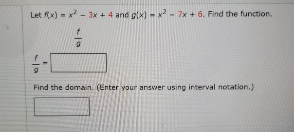 Solved Let f(x) = x2 - 3x + 4 and g(x) = x2 - 7x + 6. Find | Chegg.com