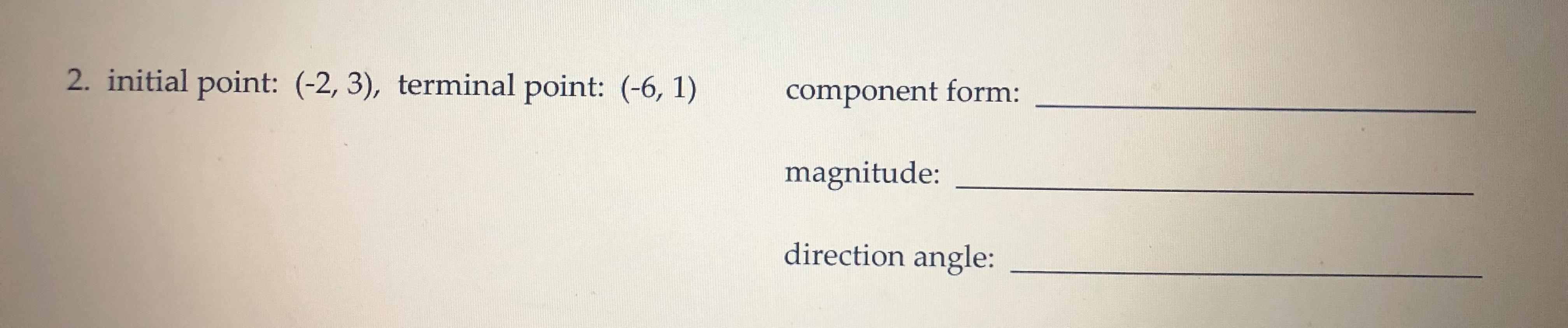 Solved 2. initial point: (-2,3), terminal point: (-6, 1) | Chegg.com