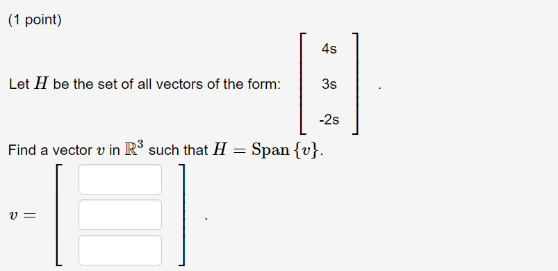 Solved (1 point) Find a vector v in R3 such that H=Span{v}. | Chegg.com