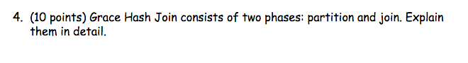 Solved 4. (10 points) Grace Hash Join consists of two | Chegg.com