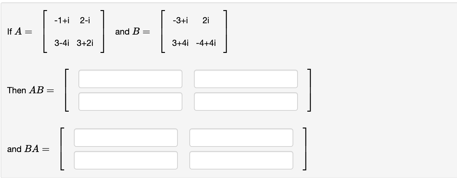 Solved A=[−1+i3−4i2−i3+2i] and B=[−3+i3+4i2i−4+4i] hen AB=[ | Chegg.com