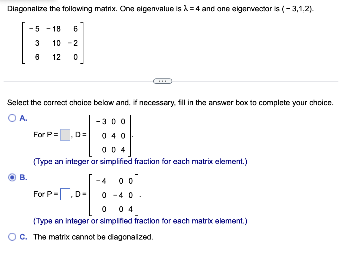 Solved Diagonalize the following matrix. One eigenvalue is | Chegg.com
