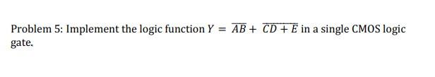 Solved Problem 5: Implement the logic function Y=AB+CD+E in | Chegg.com